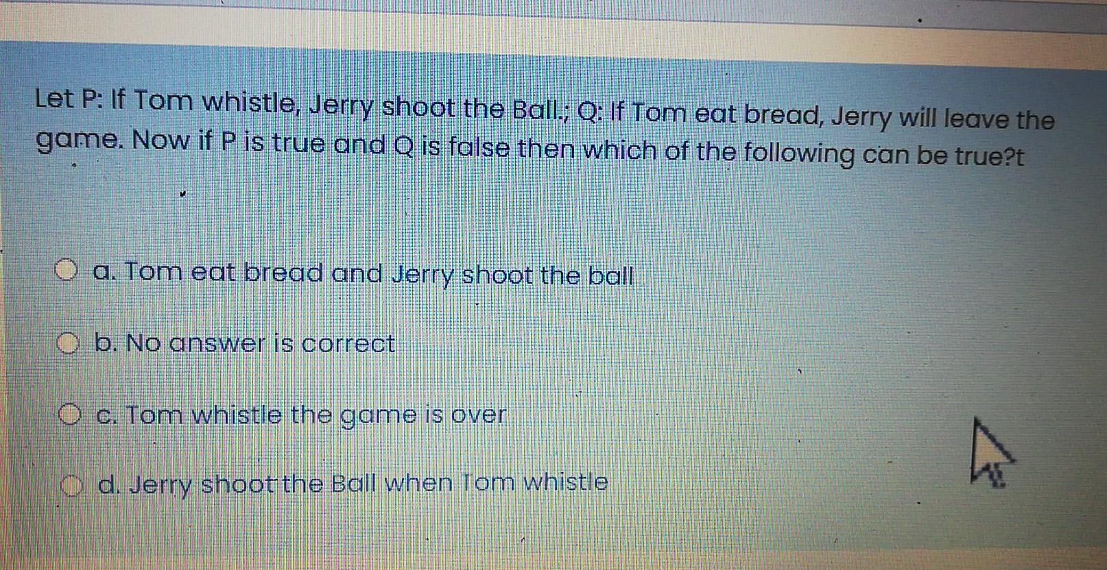 Solved Let P: If Tom whistle, Jerry shoot the Ball.; Q: If | Chegg.com