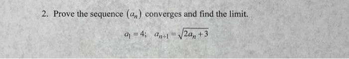 Solved 2. Prove the sequence (an) converges and find the | Chegg.com