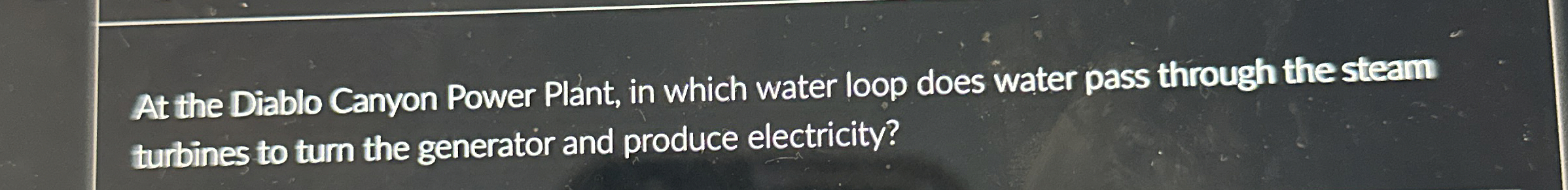 Solved At the Diablo Canyon Power Plant, in which water loop | Chegg.com