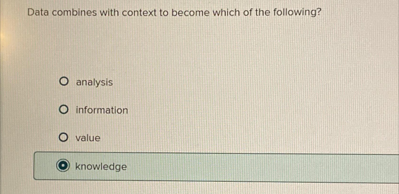 Solved Data combines with context to become which of the | Chegg.com