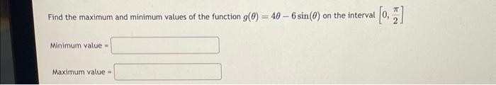 Solved Find the maximum and minimum values of the function | Chegg.com