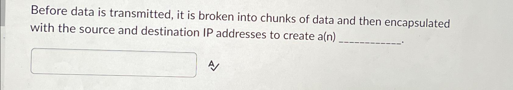 Solved Before data is transmitted, it is broken into chunks | Chegg.com
