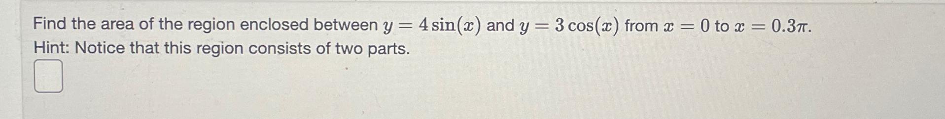 Solved Find the area of the region enclosed between | Chegg.com