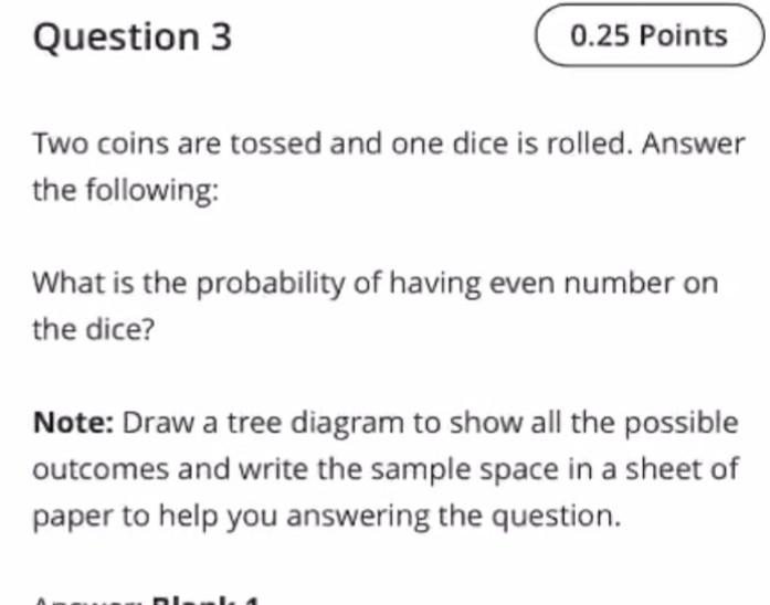Solved Question 3 0.25 Points Two coins are tossed and one | Chegg.com