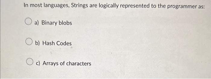 Solved In most languages, Strings are logically represented | Chegg.com