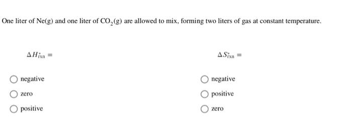 Solved For the given processes, determine if ΔHr×n and ΔSr×n | Chegg.com