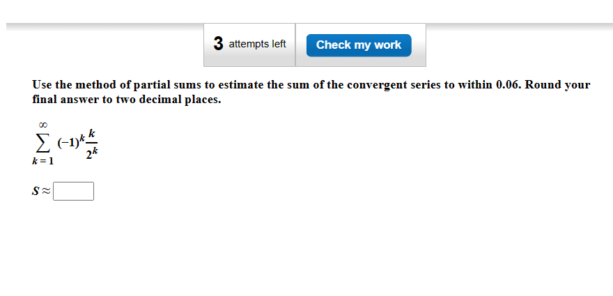 Solved Use the method of partial sums to estimate the sum of | Chegg.com