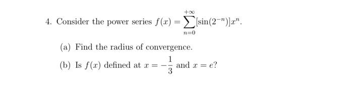 Solved 4. Consider the power series f(x)=∑n=0+∞[sin(2−n)]xn. | Chegg.com