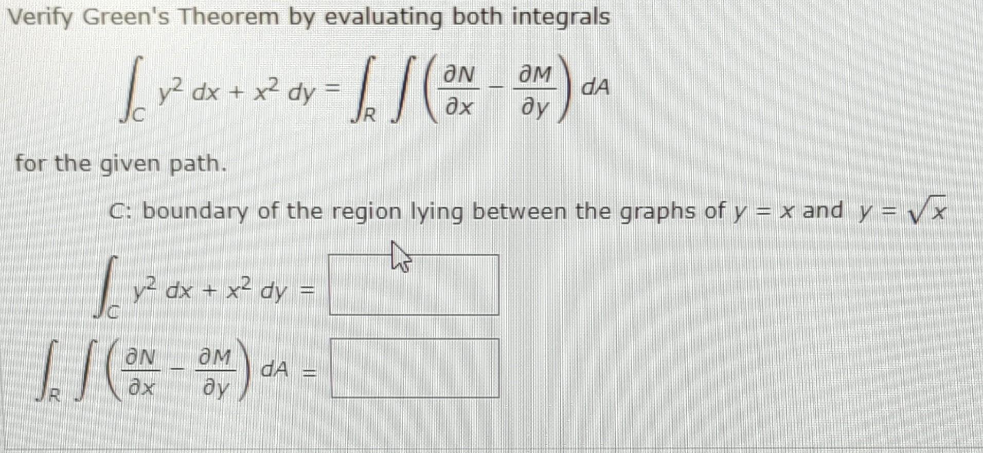 Solved Verify Green's Theorem by evaluating both integrals | Chegg.com