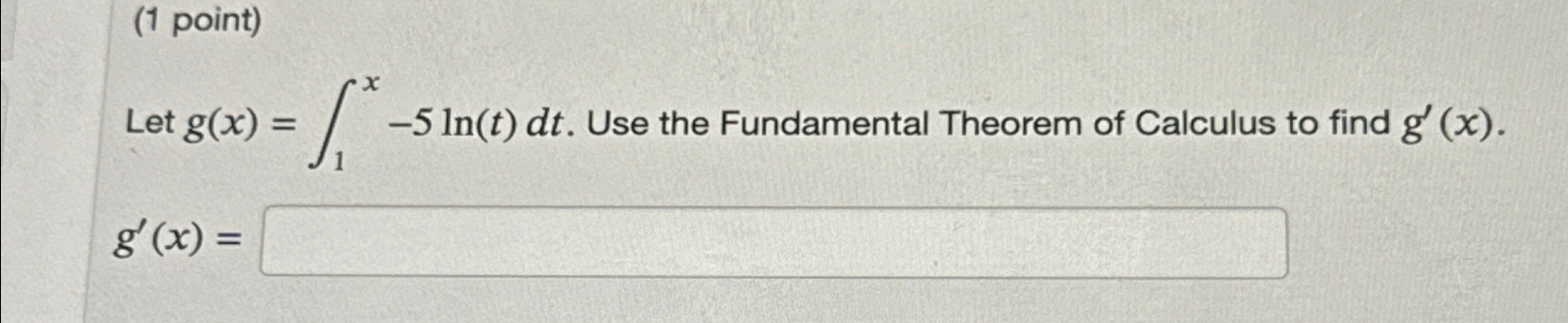 Solved (1 ﻿point)Let g(x)=∫1x-5ln(t)dt. ﻿Use the Fundamental | Chegg.com