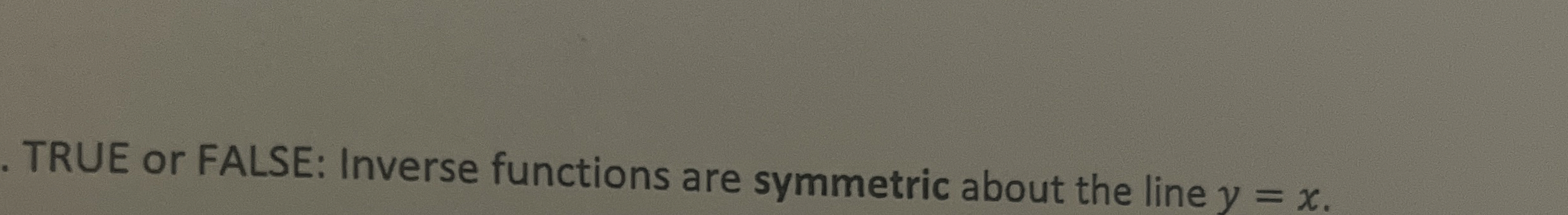 Solved TRUE or FALSE: Inverse functions are symmetric about | Chegg.com