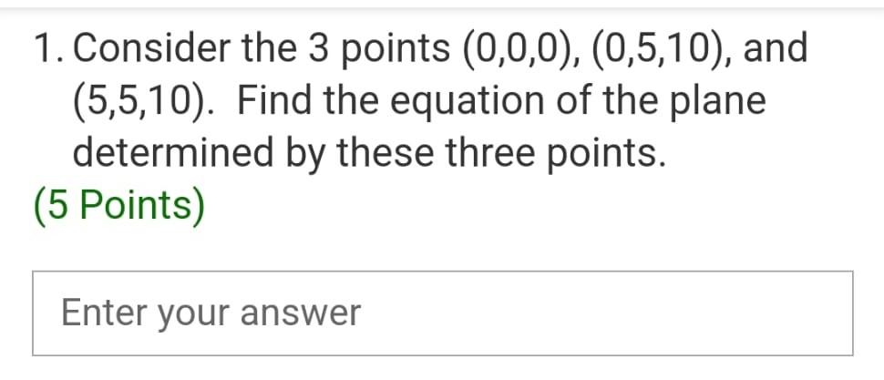 Solved 1. Consider the 3 points (0,0,0),(0,5,10), and | Chegg.com