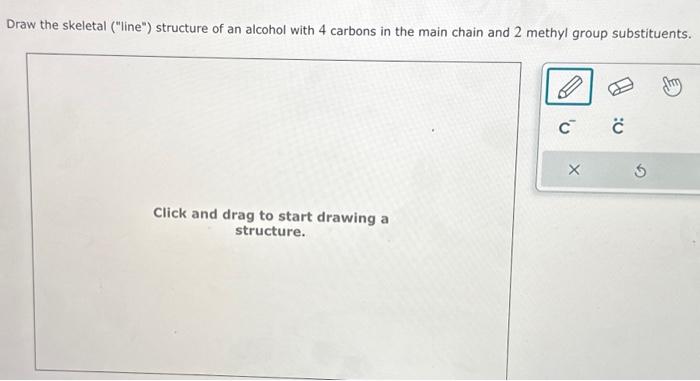 Solved Draw the skeletal ("line") structure of an alcohol | Chegg.com