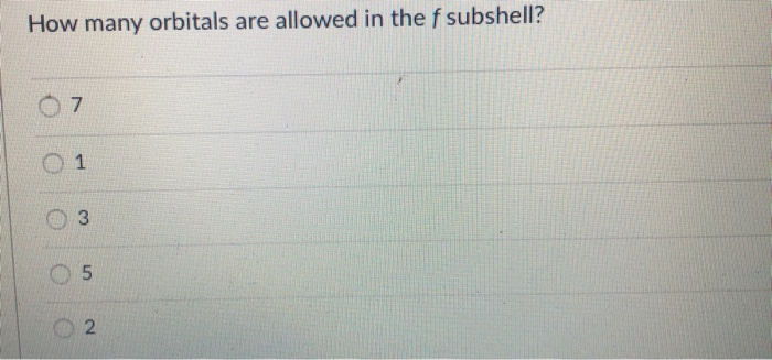 Solved How many orbitals are allowed in the f subshell? 7 1 | Chegg.com