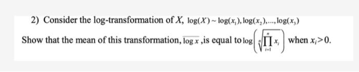 Solved 2) Consider the log-transformation of X, log(X) – | Chegg.com