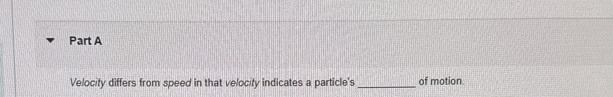 Solved Part AVelocity differs from speed in that velocity | Chegg.com