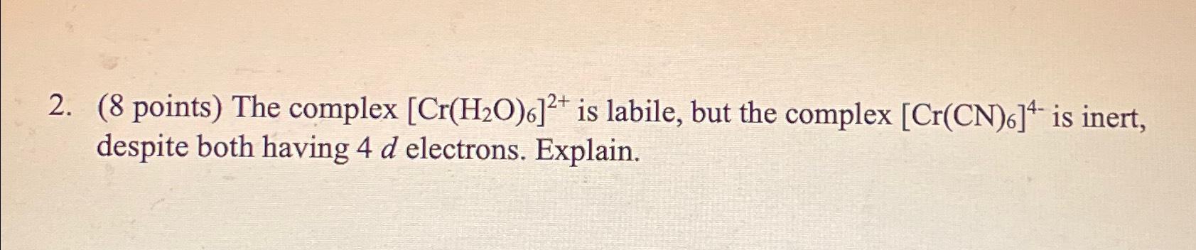 (8 ﻿points) ﻿The complex [Cr(H2O)6]2+ ﻿is labile, but | Chegg.com