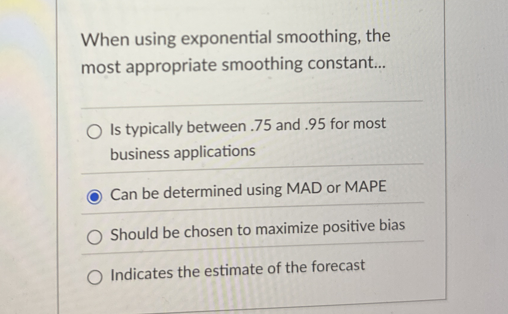 Solved When using exponential smoothing, themost appropriate | Chegg.com