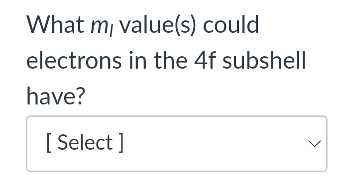 Solved What ml ﻿value(s) ﻿could electrons in the 4f | Chegg.com