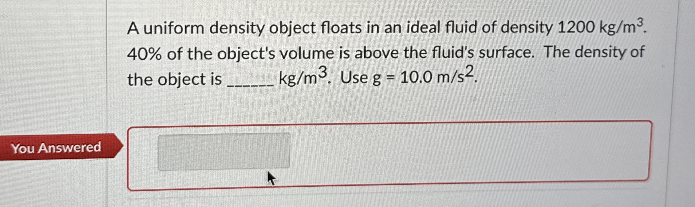 Solved A uniform density object floats in an ideal fluid of | Chegg.com