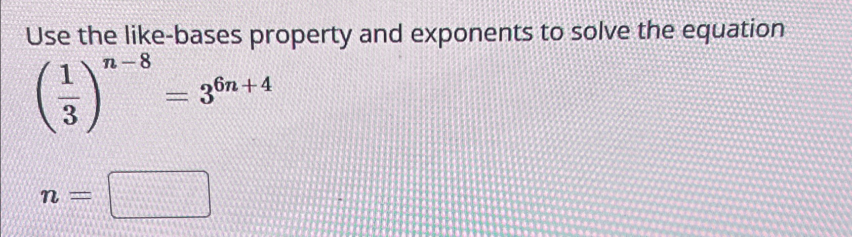 Solved Use the like-bases property and exponents to solve | Chegg.com