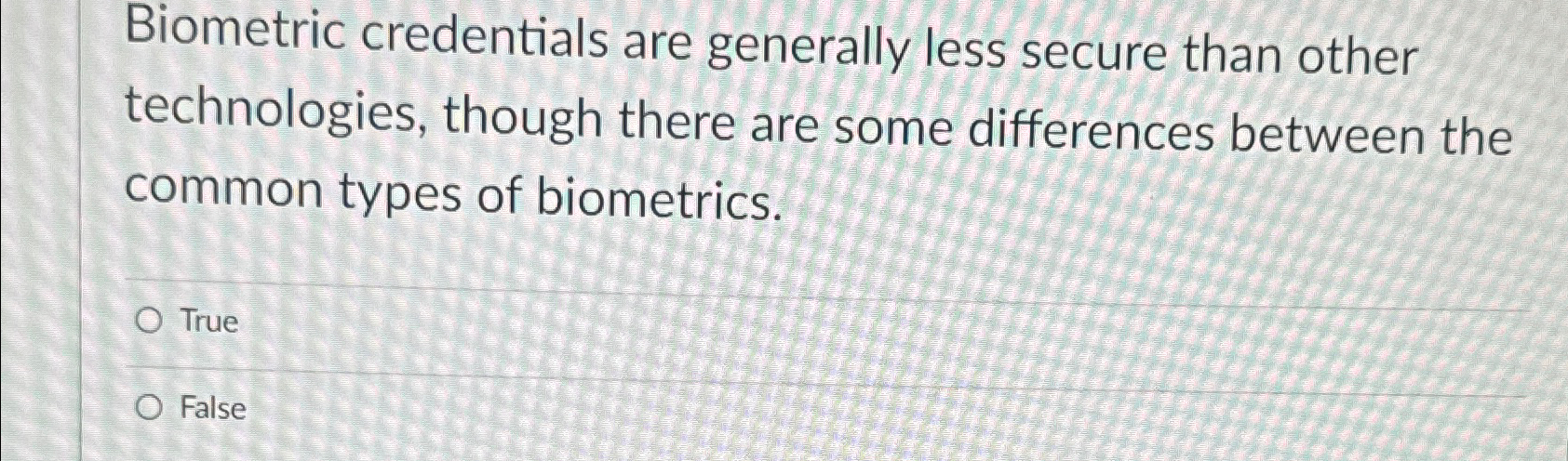 Solved Biometric credentials are generally less secure than | Chegg.com