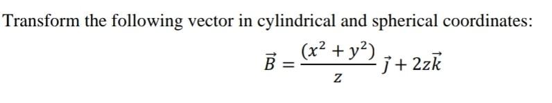 Solved Transform the following vector in cylindrical and | Chegg.com