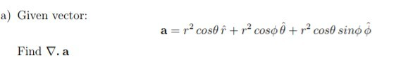 Solved a) Given vector: a = pº coso f + p2 cosø ôn+cosô sino | Chegg.com
