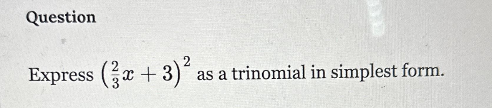 Solved QuestionExpress (23x+3)2 ﻿as a trinomial in simplest | Chegg.com