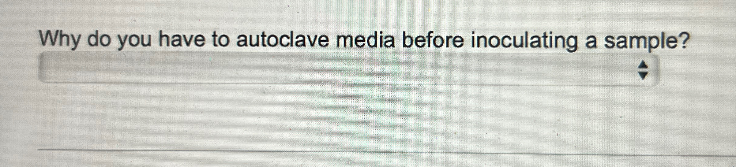 Solved Why do you have to autoclave media before inoculating | Chegg.com