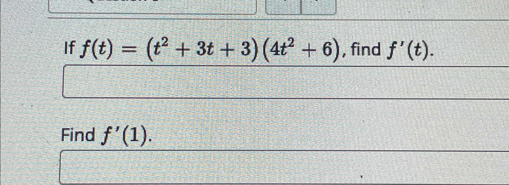 Solved If f(t)=(t2+3t+3)(4t2+6), ﻿find f'(t)Find f'(1). | Chegg.com