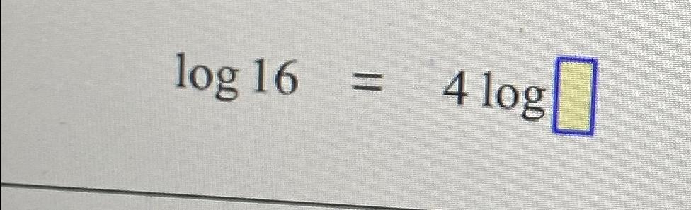 Solved log16=4log | Chegg.com