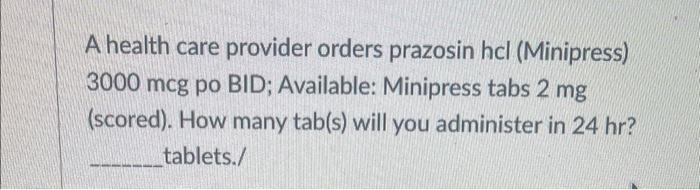 Solved A health care provider orders prazosin hcl | Chegg.com