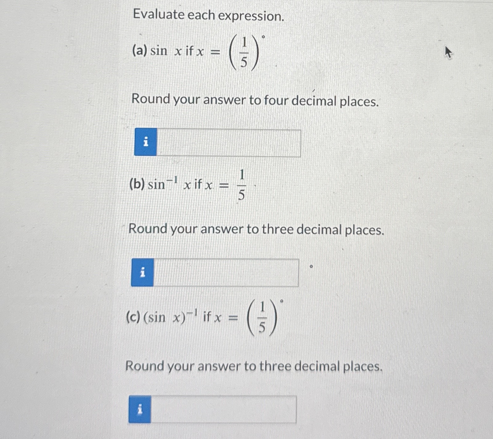 Solved Evaluate each expression.(a) sinx ﻿if x=(15)°Round | Chegg.com