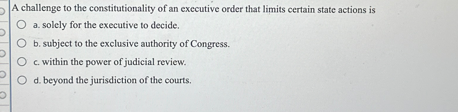 Solved A challenge to the constitutionality of an executive | Chegg.com