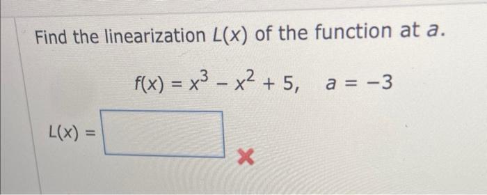Solved Find the linearization L(x) of the function at a. | Chegg.com