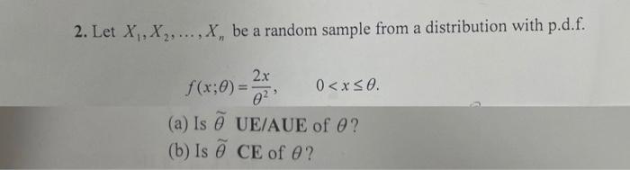 Solved 2. Let X1,X2,…,Xn be a random sample from a | Chegg.com