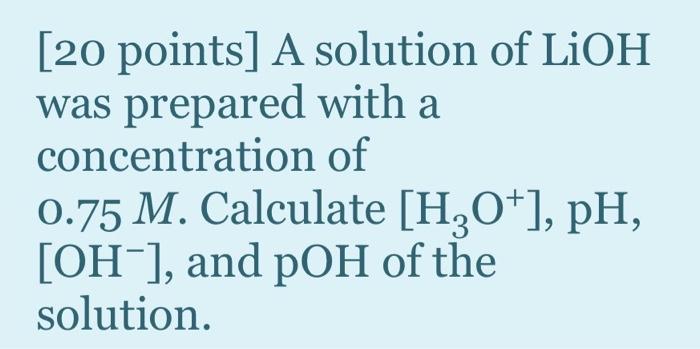Solved [20 points] A solution of LiOH was prepared with a | Chegg.com