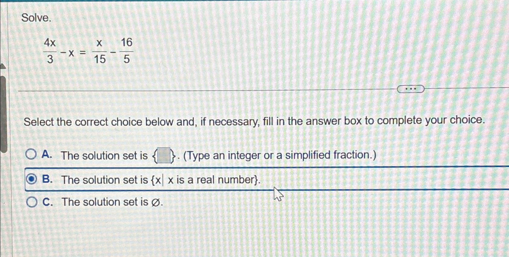 Solved Solve.4x3-x=x15-165Select the correct choice below | Chegg.com