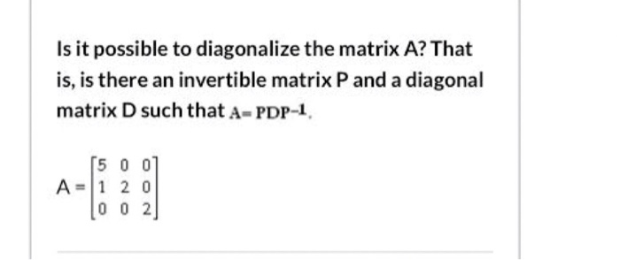 Solved Is it possible to diagonalize the matrix A? That is, | Chegg.com