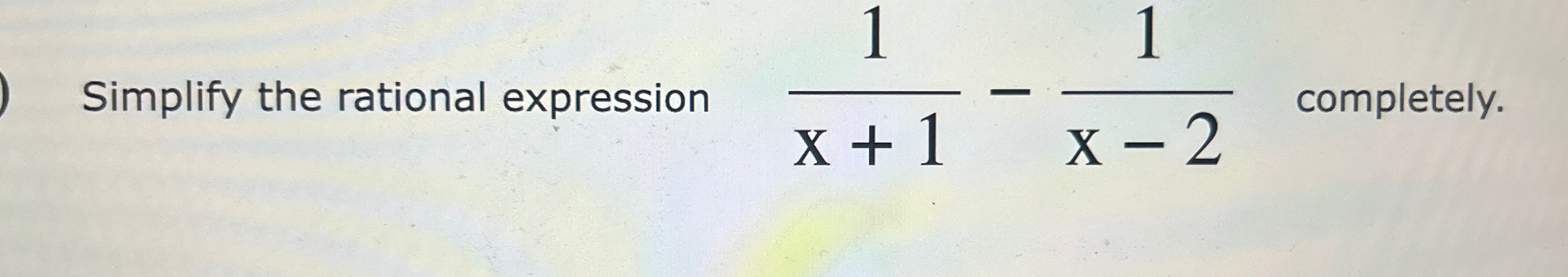 Solved Simplify the rational expression 1x+1-1x-2 | Chegg.com