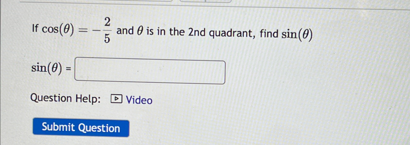 Solved If cos(θ)=-25 ﻿and θ ﻿is in the 2 ﻿nd quadrant, find | Chegg.com