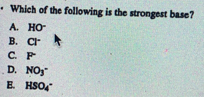 Solved • Which of the following is the strongest base? A. | Chegg.com