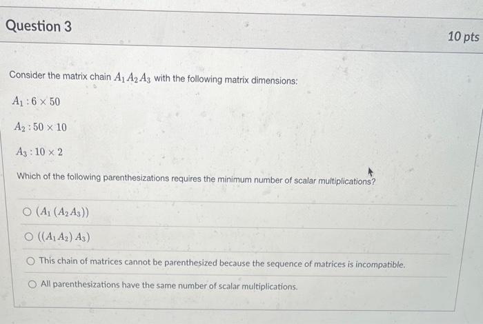 Solved Consider the matrix chain A1A2A3 with the following | Chegg.com