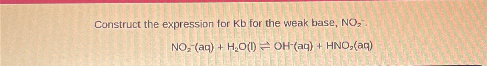 Solved Construct the expression for Kb ﻿for the weak base, | Chegg.com
