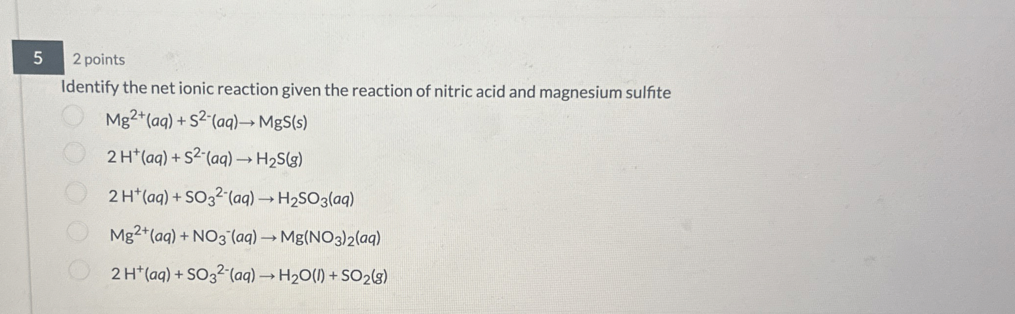 Solved 5 2 ﻿pointsIdentify the net ionic reaction given the | Chegg.com