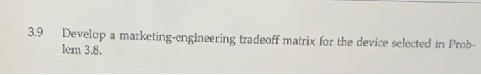 Solved 3.9 Develop a marketing-engineering tradeoff matrix | Chegg.com