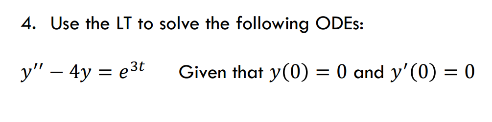 Solved Use the LT to solve the following ODEs:y''-4y=e3t, | Chegg.com