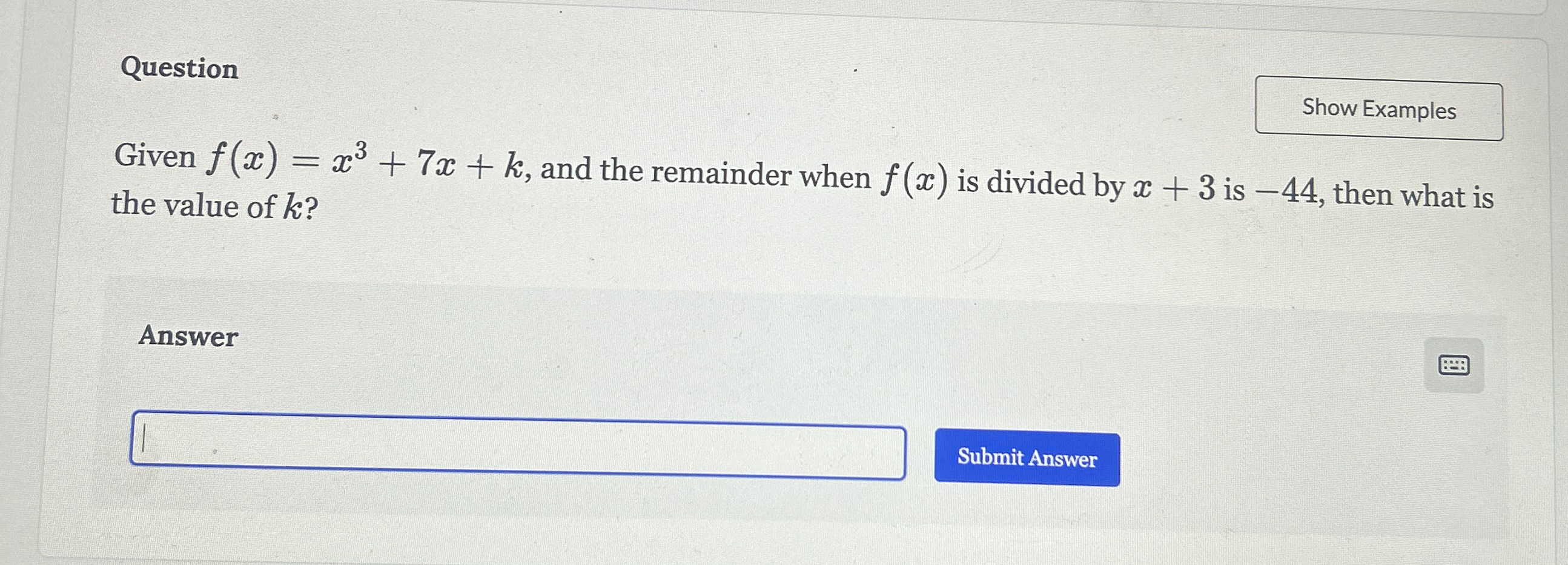 Solved QuestionShow ExamplesGiven f(x)=x3+7x+k, ﻿and the | Chegg.com