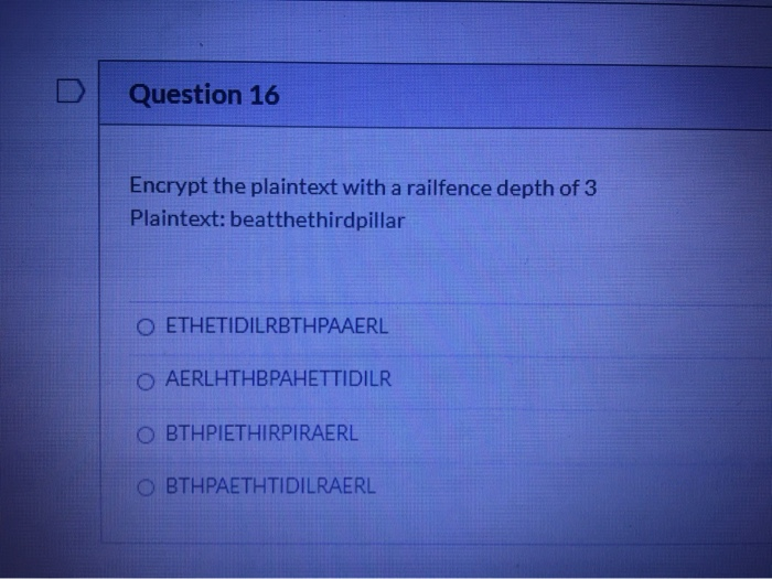 Solved Question 16 Encrypt the plaintext with a railfence | Chegg.com Solved Question 16 Encrypt the plaintext with a railfence | Chegg.com